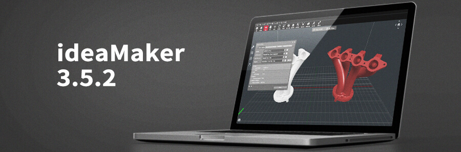 ideaMaker 3.5.2 Release Notes - 复志科技Raise3D中国官方网站
